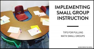 Tips for Implementing Math Small Group Instruction - Maneuvering the Middle