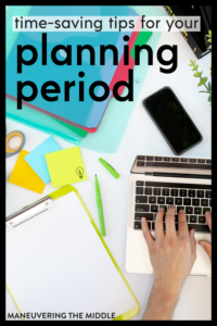 Time Saving Tips for Your Teacher Planning Period - Maneuvering the Middle